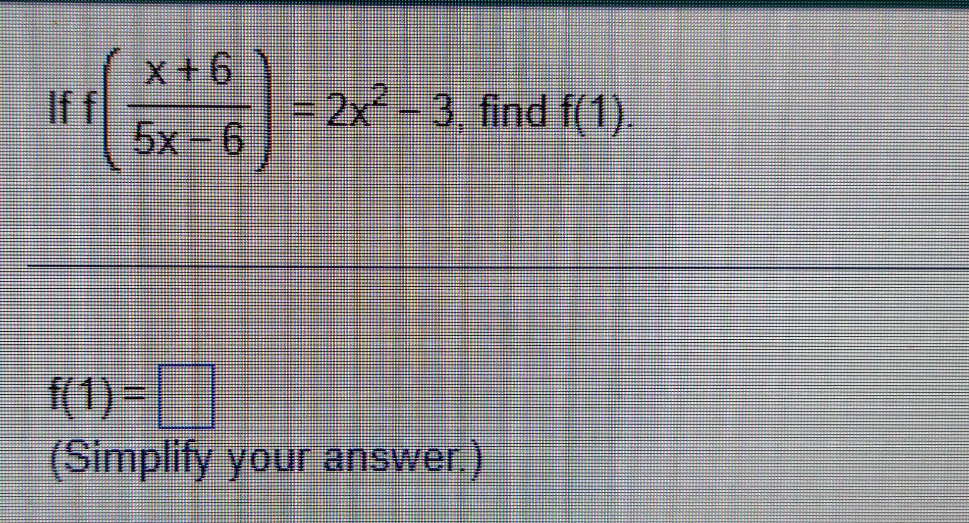 Solved If (5x−6x+6)=2x2−3 f(1)= (Simplify your answer.) | Chegg.com