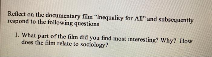 Reflect on the documentary film “Inequality for All” | Chegg.com