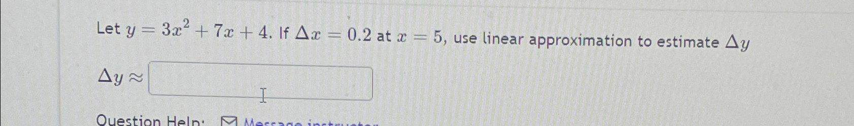 Solved Let y=3x2+7x+4. ﻿If Δx=0.2 ﻿at x=5, ﻿use linear | Chegg.com