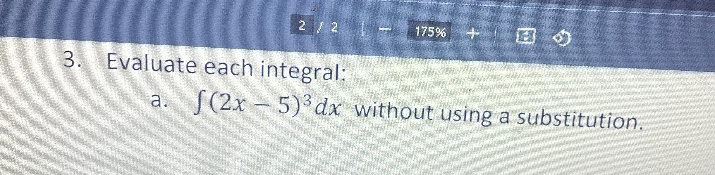 Solved Evaluate each integral:a. ∫﻿﻿(2x-5)3dx ﻿without using | Chegg.com