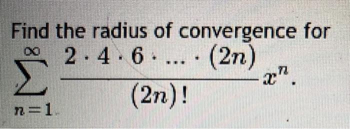 Solved Find the radius of convergence for: | Chegg.com