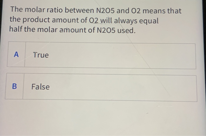 Solved The molar ratio between N205 and 02 means that the | Chegg.com