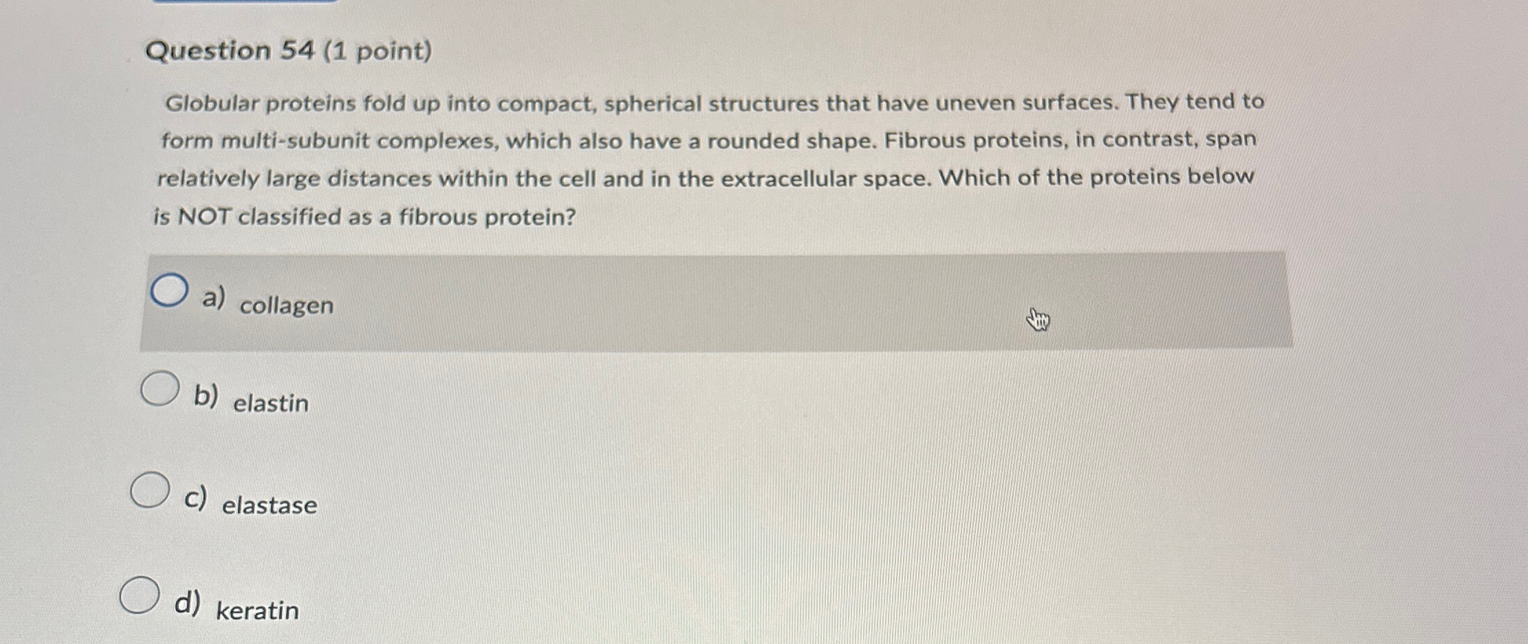 Solved Question 54 (1 ﻿point)Globular proteins fold up into | Chegg.com