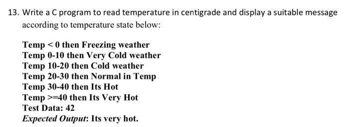 Solved 13. Write a C program to read temperature in | Chegg.com Solved 13. Write a C program to read temperature in | Chegg.com