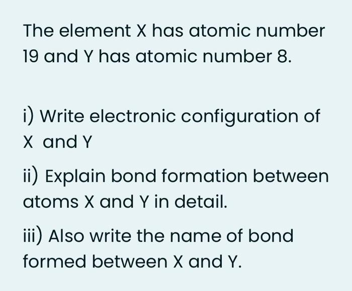 Solved The element X has atomic number 19 and Y has atomic | Chegg.com