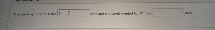 Solved The Lewis symbol for Phas I dots and the Lewis symbol | Chegg.com
