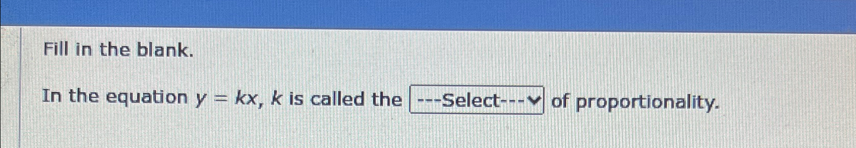 Solved Fill in the blank.In the equation y=kx,k ﻿is called | Chegg.com