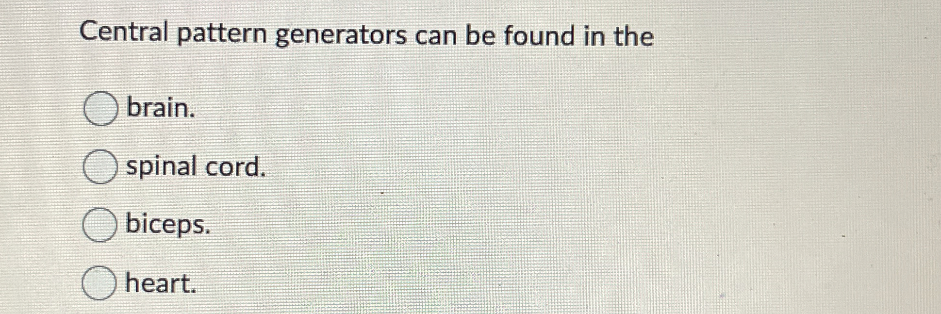 Solved Central pattern generators can be found in | Chegg.com