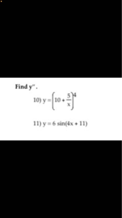 Solved Find y". 10) y 11) y = 6 sin(4x + 11) | Chegg.com