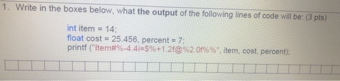 Solved 1. Write in the boxes below, what the output of the | Chegg.com