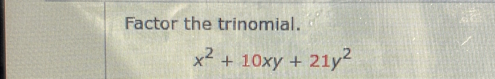 Solved Factor the trinomial.x2+10xy+21y2 | Chegg.com