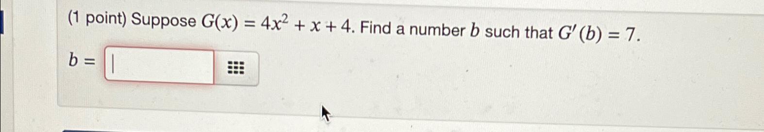 Solved (1 ﻿point) ﻿Suppose G(x)=4x2+x+4. ﻿Find a number b | Chegg.com