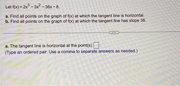 Solved Let f(x)=2x3−3x2−36x−8 a. Find all points on the | Chegg.com