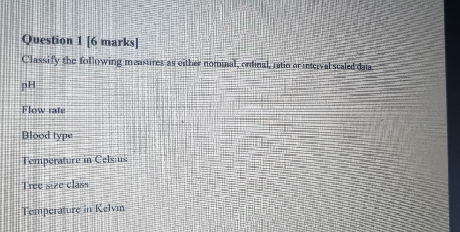 Solved Question 1 [6 marks] Classify the following measures | Chegg.com