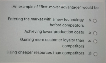 Solved : An example of "first-mover advantage" would | Chegg.com