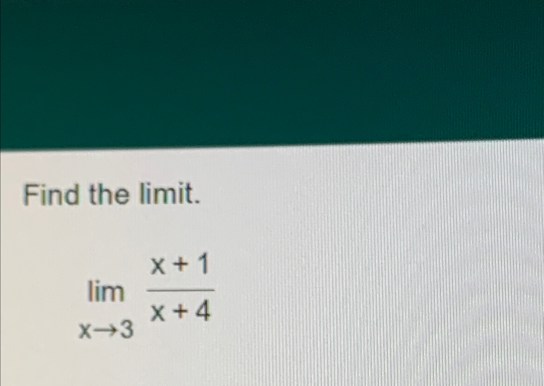 Solved Find the limit.limx→3x+1x+4 | Chegg.com