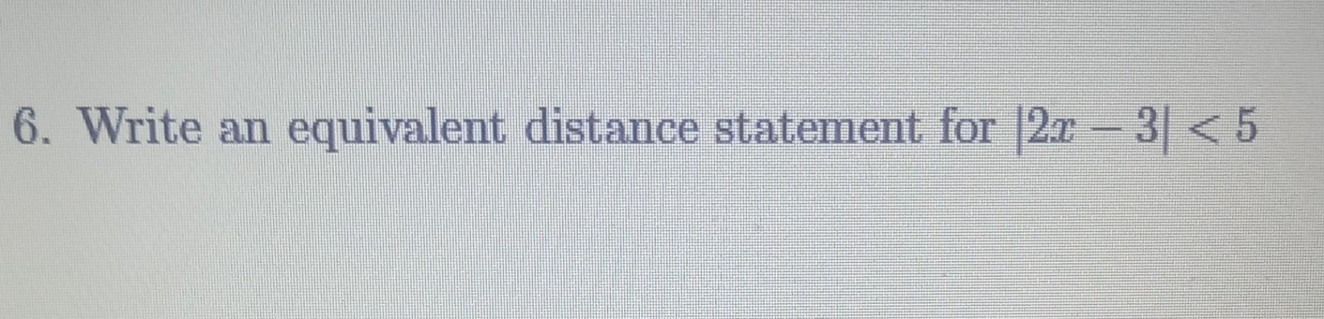 Solved 6. Write an equivalent distance statement for | Chegg.com