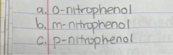 Solved a. 0-nitrophenol b. m-nitrophenol c. p-nitrophenol2. | Chegg.com