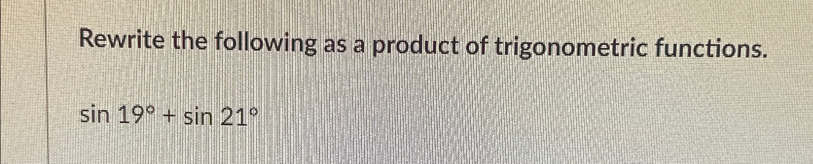 Solved Rewrite the following as a product of trigonometric | Chegg.com