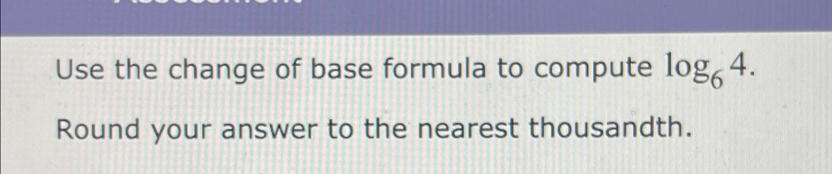 Solved Use the change of base formula to compute log64. | Chegg.com