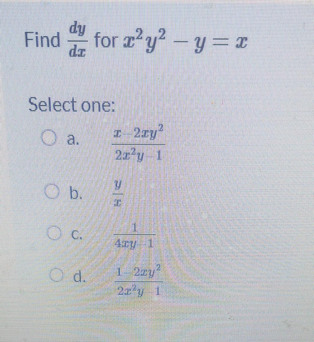 Solved Find dxdy for x2y2−y=x Select one: a. 2x2y−1x−2xy2 b. | Chegg.com