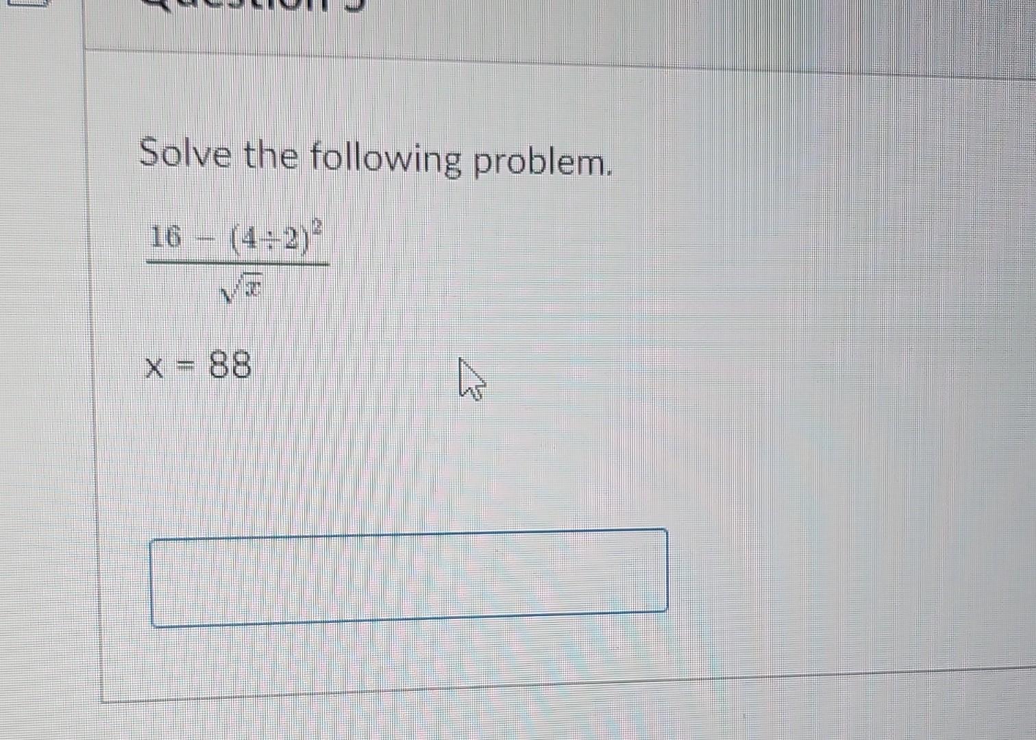 Solved Solve the following problem. x16−(4÷2)2x=88 | Chegg.com