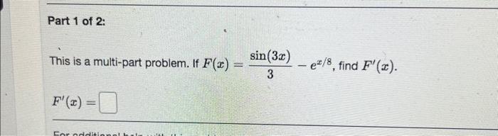 Solved This is a multi-part problem. If F(x)=3sin(3x)−ex/8, | Chegg.com