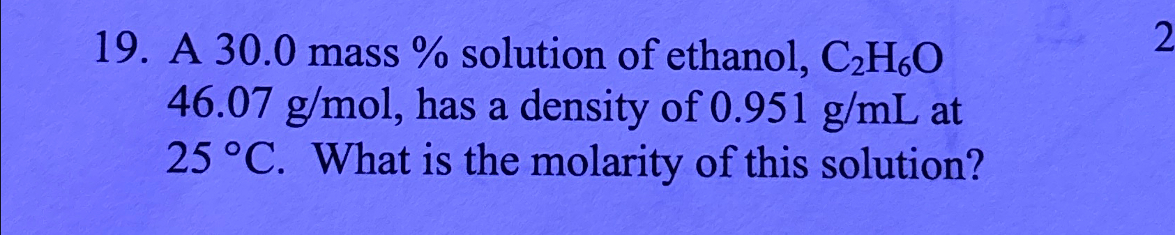 Solved A 30.0 ﻿mass % ﻿solution of ethanol, C2H6O 46.07gmol, | Chegg.com