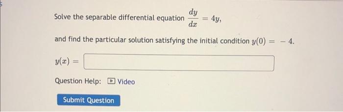Solved Solve the separable differential equation dxdy=4y, | Chegg.com