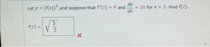 Solved Let y=[f(x)]3 and suppose that f′(2)=4 and dxdy=10 | Chegg.com
