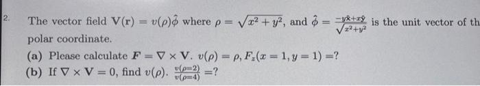 Solved The vector field V(r)=v(ρ)ϕ^ where ρ=x2+y2, and | Chegg.com