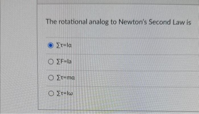 Solved The rotational analog to Newton's Second Law is Στ=1a | Chegg.com