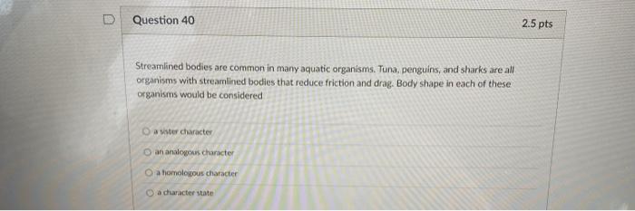 Solved D Question 40 2.5 pts Streamlined bodies are common | Chegg.com