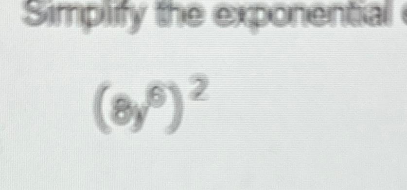 Solved Simpify the exponential(8y9)2 | Chegg.com