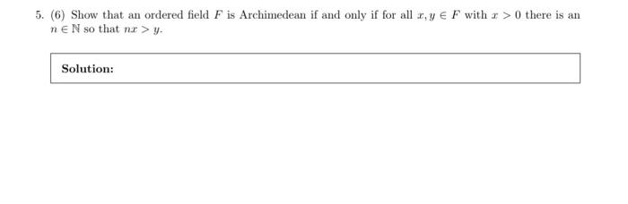 Solved 5. (6) Show that an ordered field F is Archimedean if | Chegg.com