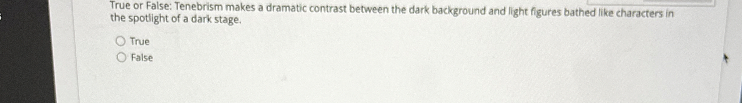 Solved True or False: Tenebrism makes a dramatic contrast | Chegg.com