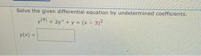 Solved Solve the given differential equation by undetermined | Chegg.com