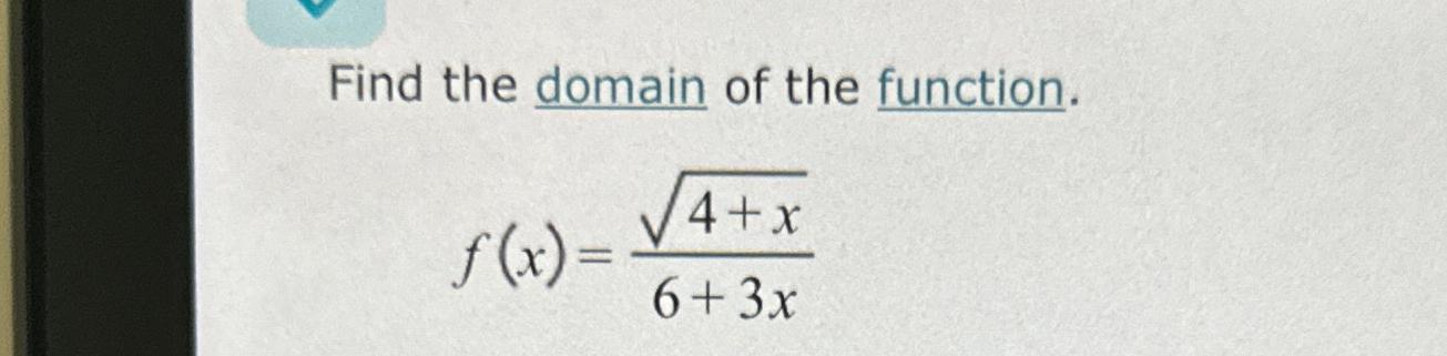 Solved Find the domain of the function.f(x)=4+x26+3x | Chegg.com