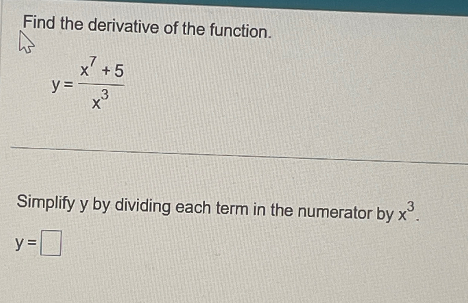 Solved Find the derivative of the function.y=x7+5x3Simplify | Chegg.com