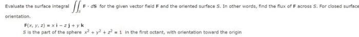 Solved Evaluate the surface integral ∬SF⋅dS for the glven | Chegg.com