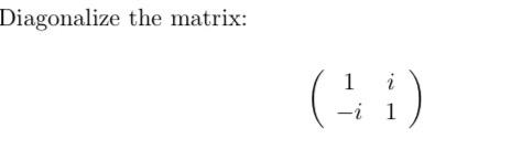 Solved Diagonalize the matrix: (1−ii1) | Chegg.com