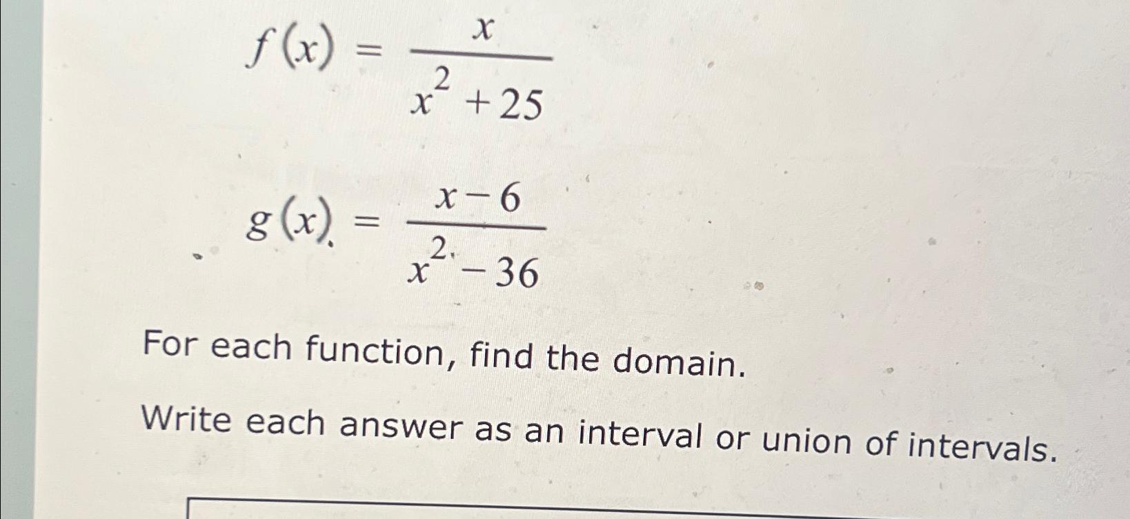 Solved f(x)=xx2+25g(x)=x-6x2-36For each function, find the | Chegg.com