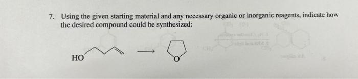 Solved 7. Using the given starting material and any | Chegg.com