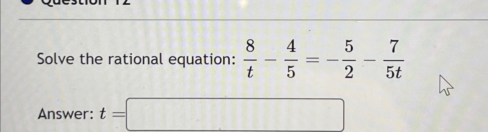 Solved Solve the rational equation: 8t-45=-52-75tAnswer: t= | Chegg.com