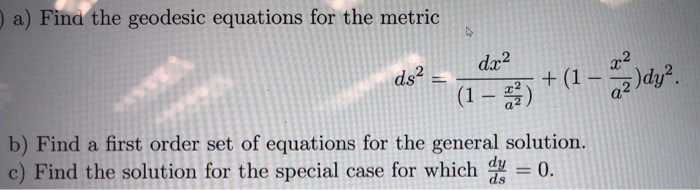 Solved a) Find the geodesic equations for the metric ds” – | Chegg.com