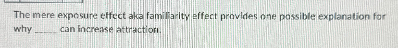 Solved The mere exposure effect aka familiarity effect | Chegg.com