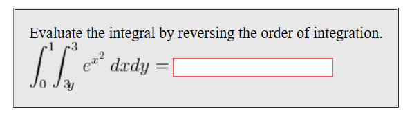 Solved Evaluate the integral by reversing the order of | Chegg.com