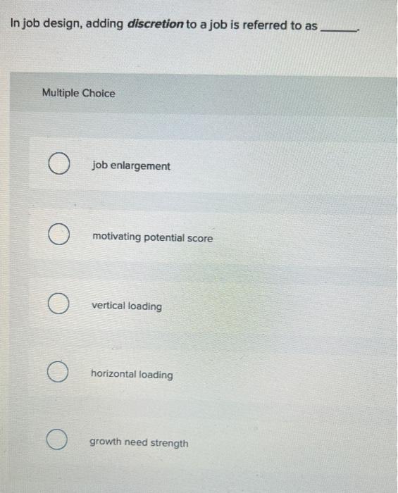 Solved In job design, adding discretion to a job is referred | Chegg.com