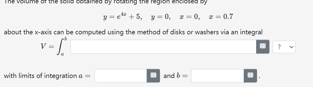 Solved y=e4x+5,y=0,x=0,x=0.7about the x-axis can be computed | Chegg.com