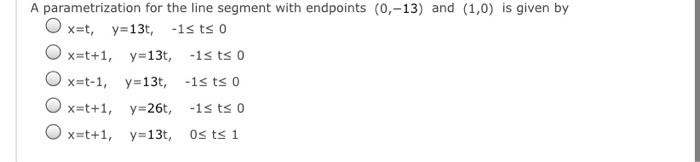 Solved A parametrization for the line segment with endpoints | Chegg.com